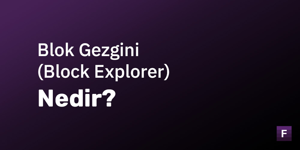 Block Explorer (Blok Gezgini) Nedir?